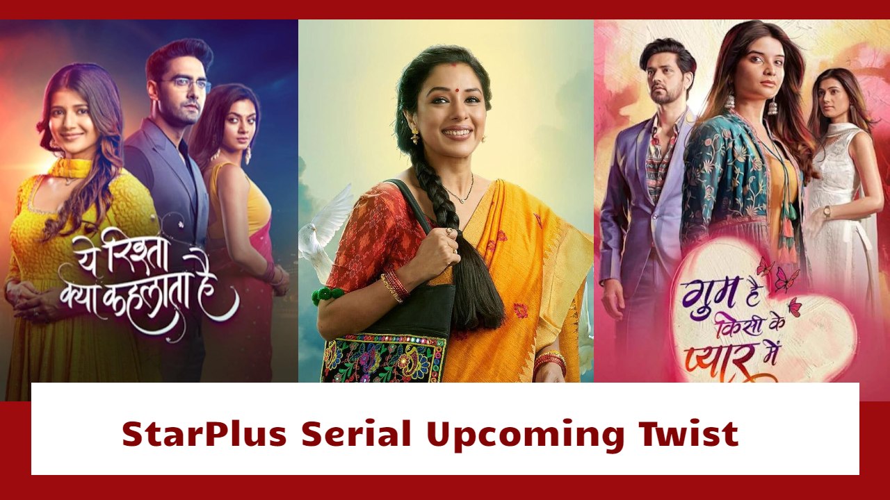StarPlus Serial Upcoming Twist: Yeh Rishta Kya Kehlata Hai, Anupamaa To ...